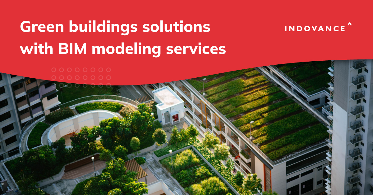 Green Buildings Solutions with BIM Modeling Services - Indovance Inc