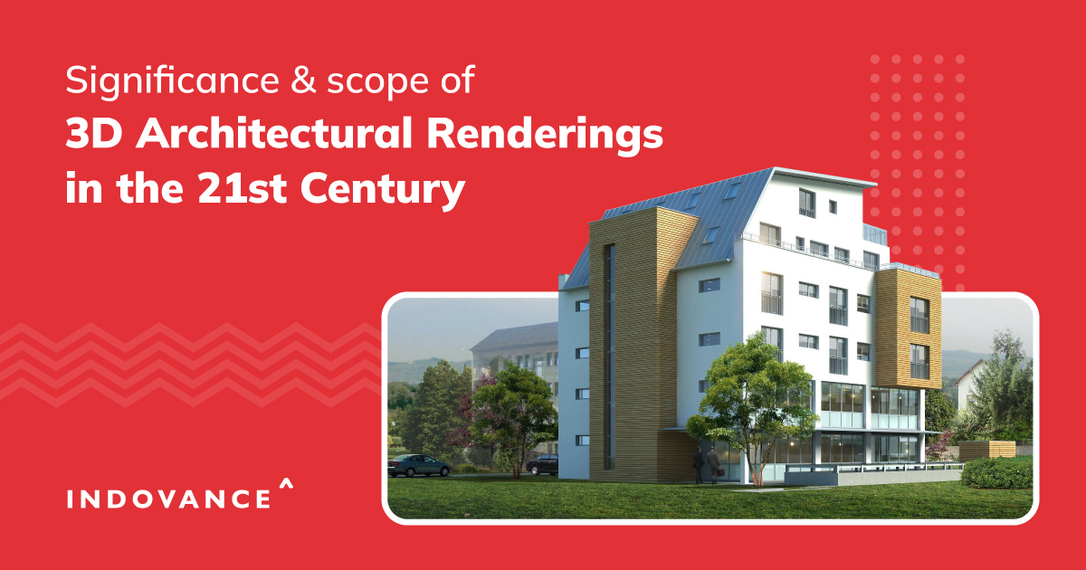 Significance and Scope of 3D Architectural Renderings - Indovance Inc