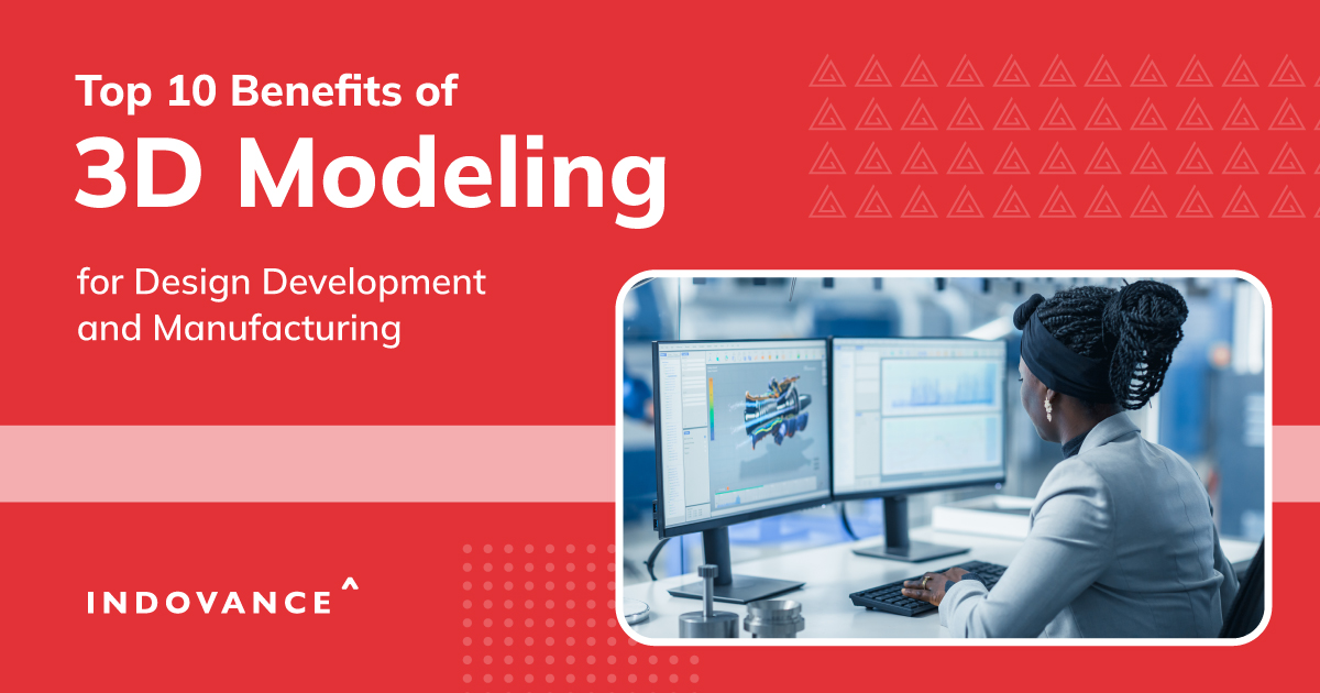Top 10 Benefits of 3D Modeling for Design & Manufacturing - Blog
