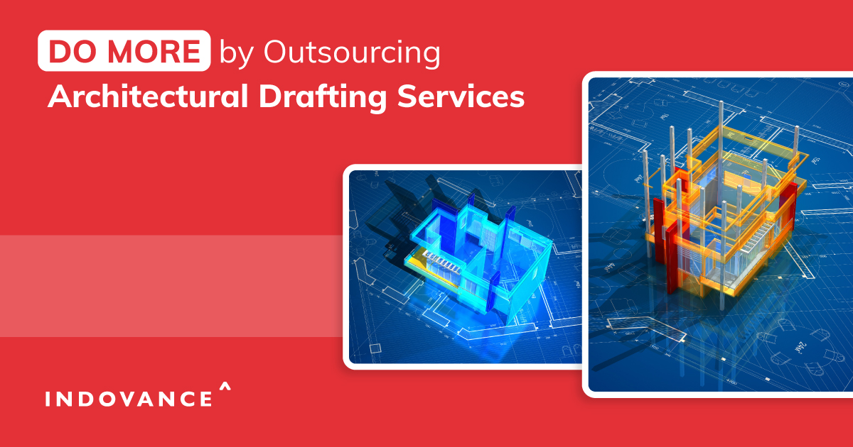 Do More by Outsourcing Architectural Drafting Services - Indovance Inc