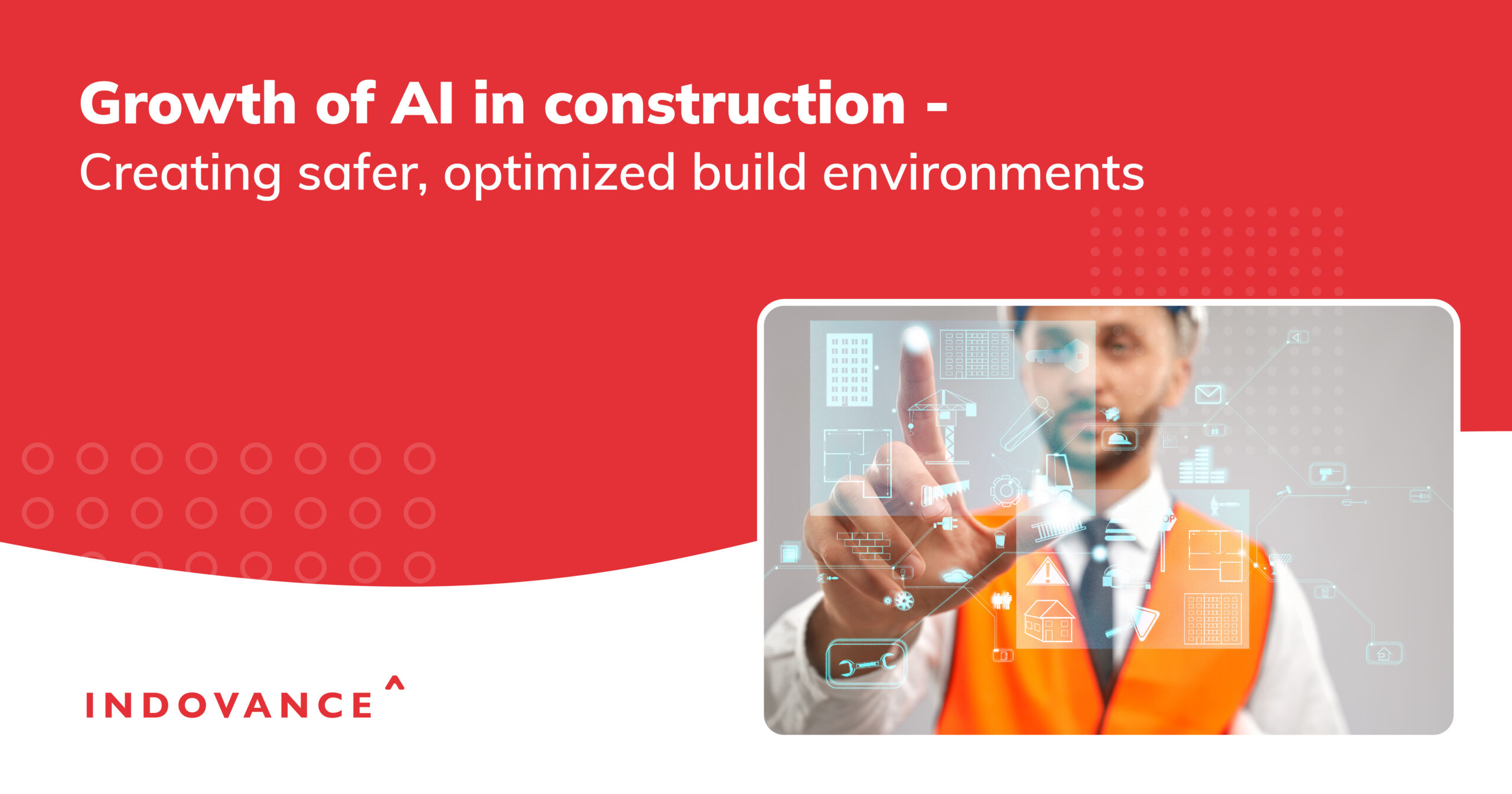 Growth of AI in Construction - Creating safer, optimized build environments