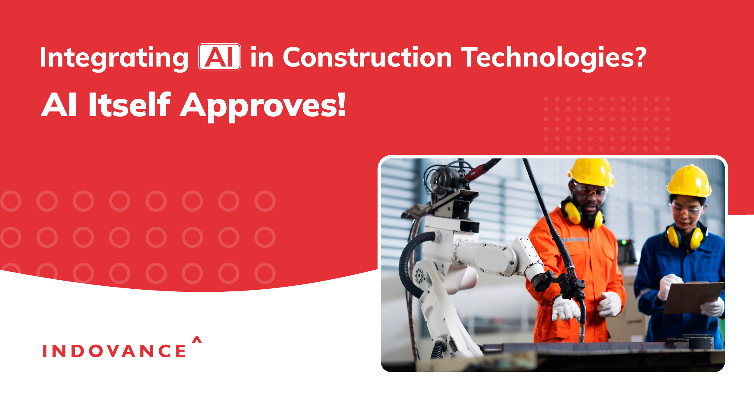 Integrating AI in Construction Technologies - Indovance Blog