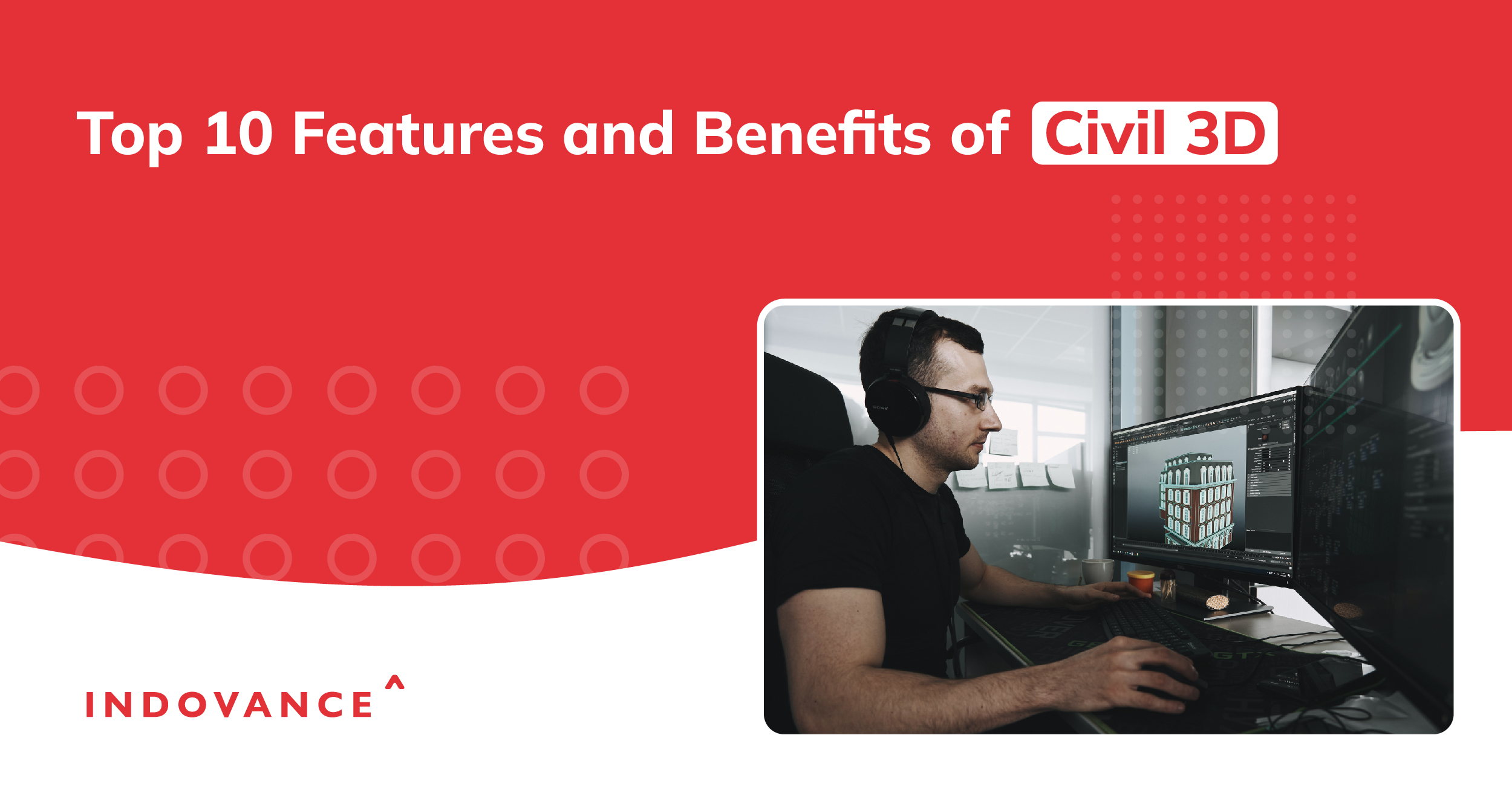 Top 10 Features and Benefits of Civil 3D - Indovance Inc