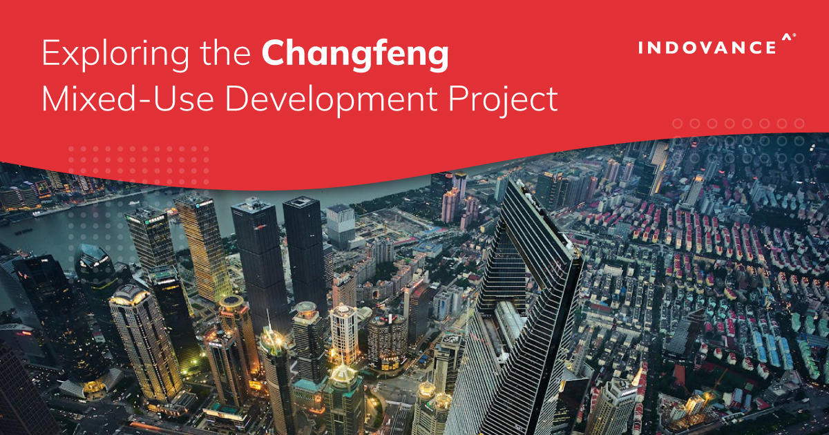 Exploring the Changfeng Mixed-Use Development Project - Indovance Inc
